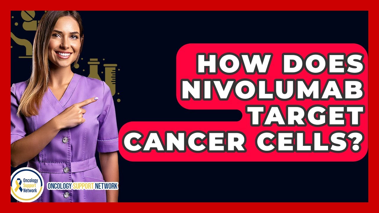 How Does Nivolumab Target Cancer Cells? - Oncology Support Network ...