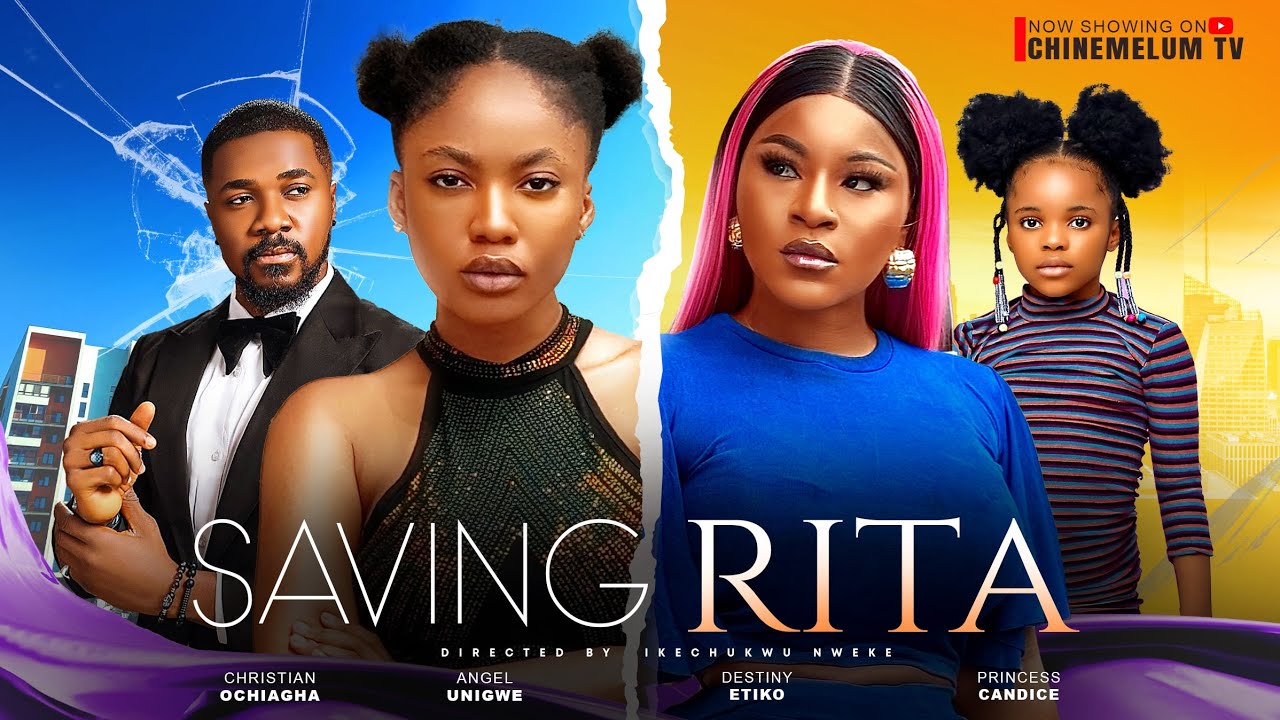 SAVING RITA - DESTINY ETIKO, ANGEL UNIGWE, CHRISTIAN OCHIAGA LATEST ...