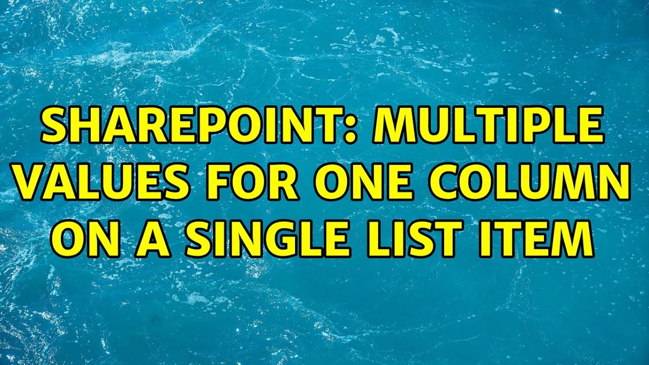 Sharepoint: Multiple values for one column on a single list item - YouTube