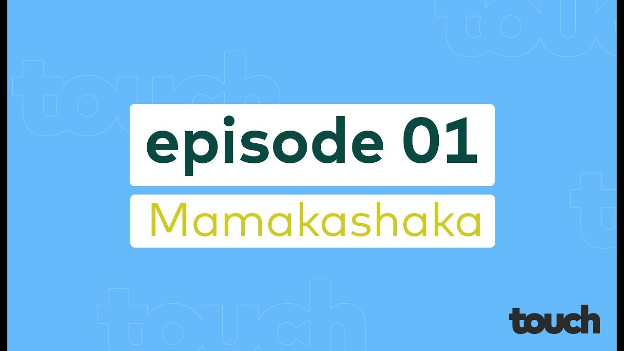 Touch 0riginal Series x Mamakashaka| Episode 1 Mamakashaka - YouTube