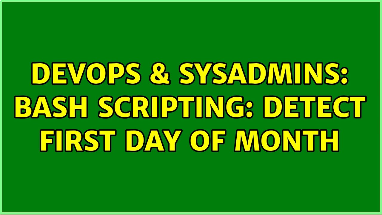 DevOps SysAdmins Bash Scripting Detect First Day Of Month 2 DevOps SysAdmins Bash Scripting Detect First Day Of Month 2