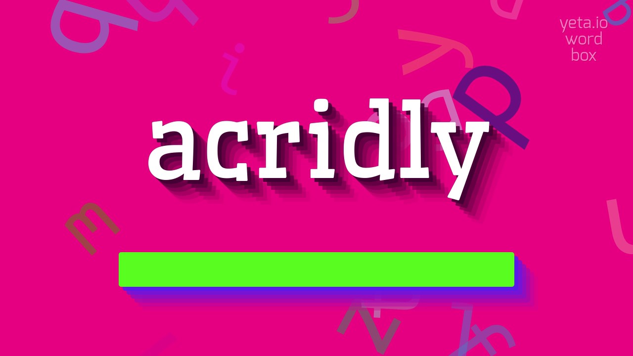 How to say "acridly"! (High Quality Voices) - YouTube