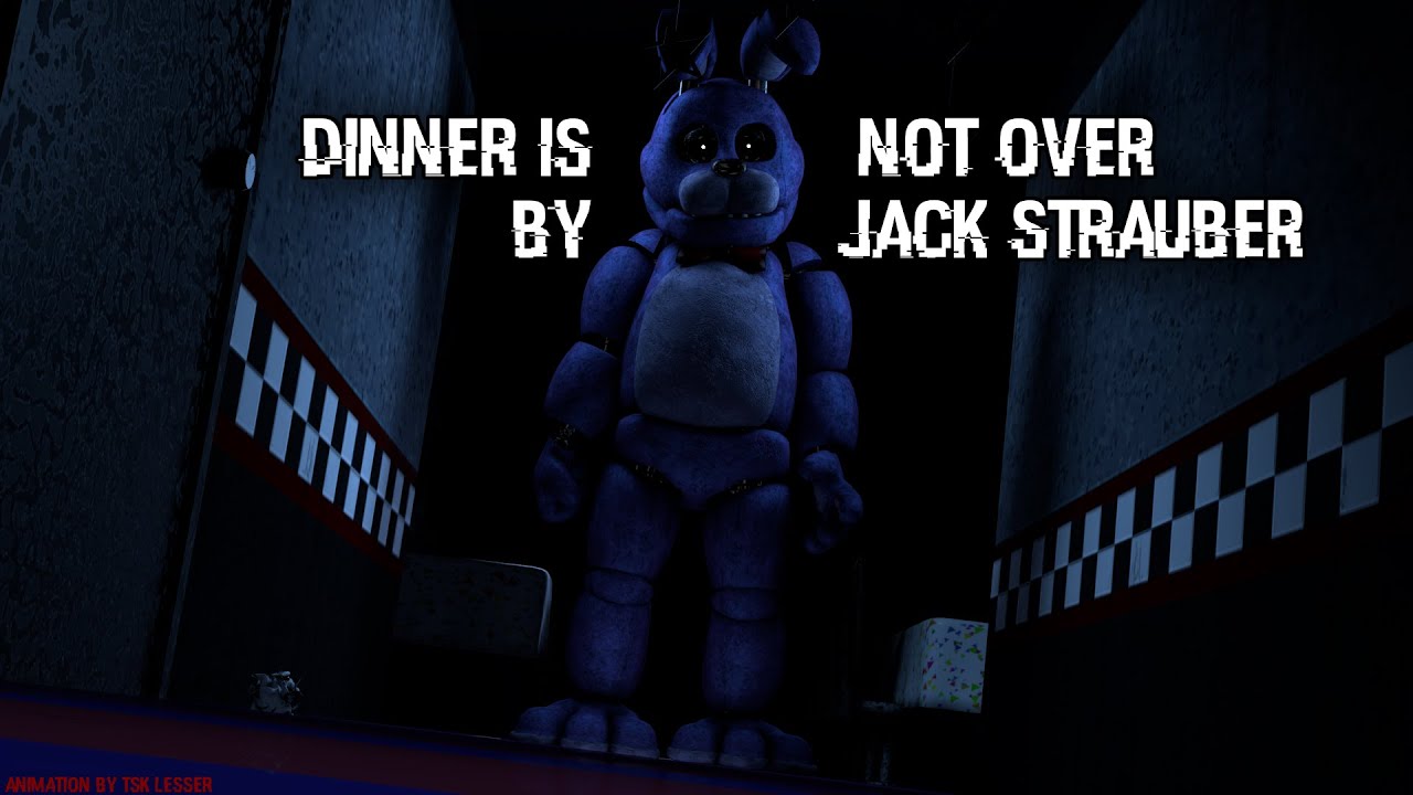 [fnaf sfm] dinner is not over by @JackStauber - YouTube
