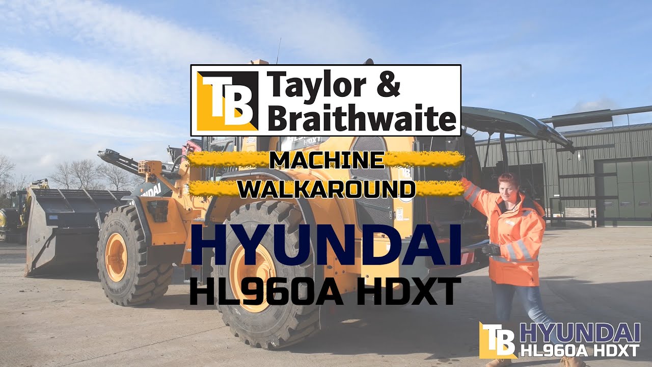 WALKAROUND THE HYUNDAI HL960A HDXT WITH TAYLOR & BRAITHWAITE - YouTube