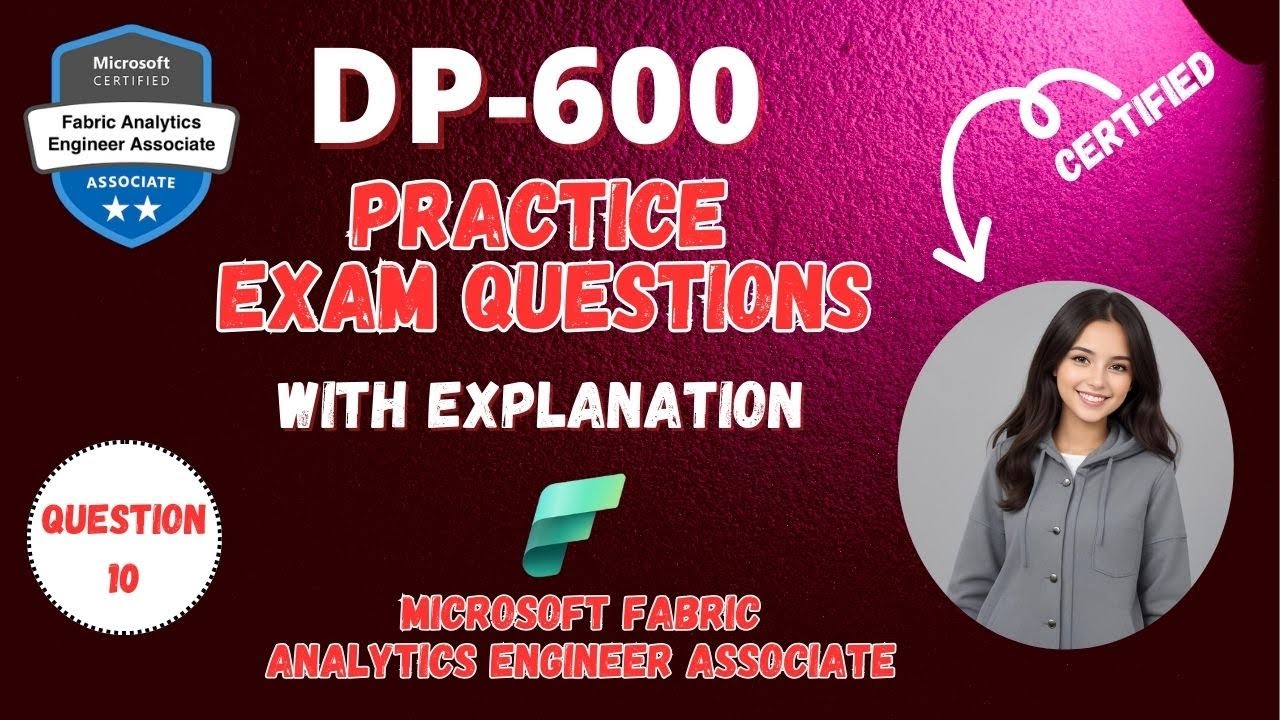 DP 600 Microsoft Fabric Analytics Engineer Associate Exam Question 10 ...