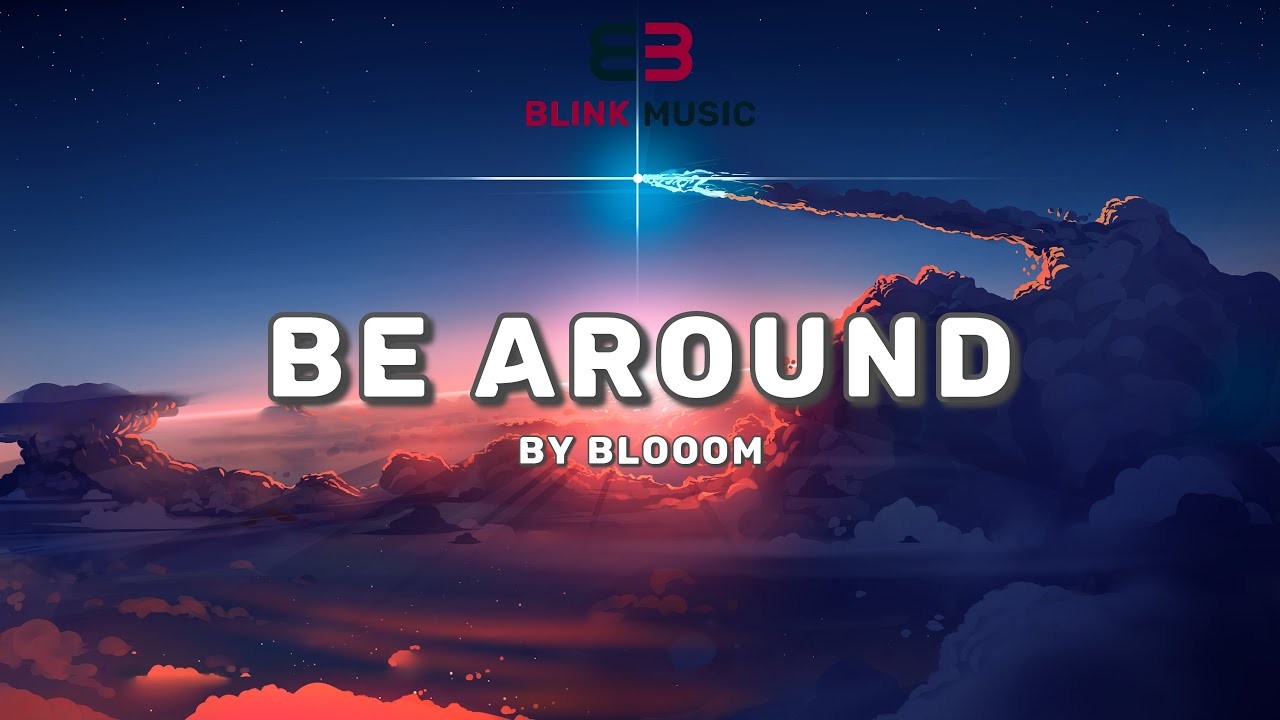 Blooom - Be Around || Blink Music || Lyrics in Discription - YouTube
