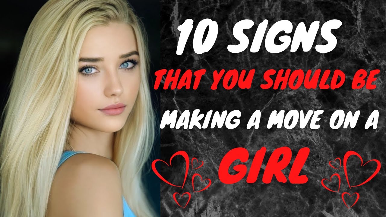 10 SIGNS THAT YOU SHOULD BE MAKING A MOVE ON A GIRL | FACTS ABOUT GIRL ...