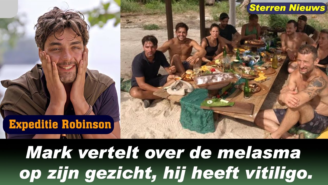 Expeditie Robinson 2023: Mark Baanders vertelt over de melasma op zijn ...
