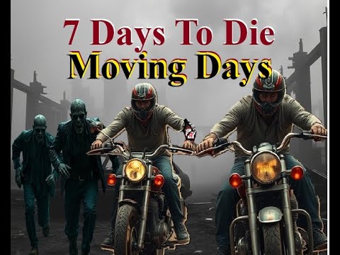 7 Days To Die : Moving days! pt.3 - YouTube