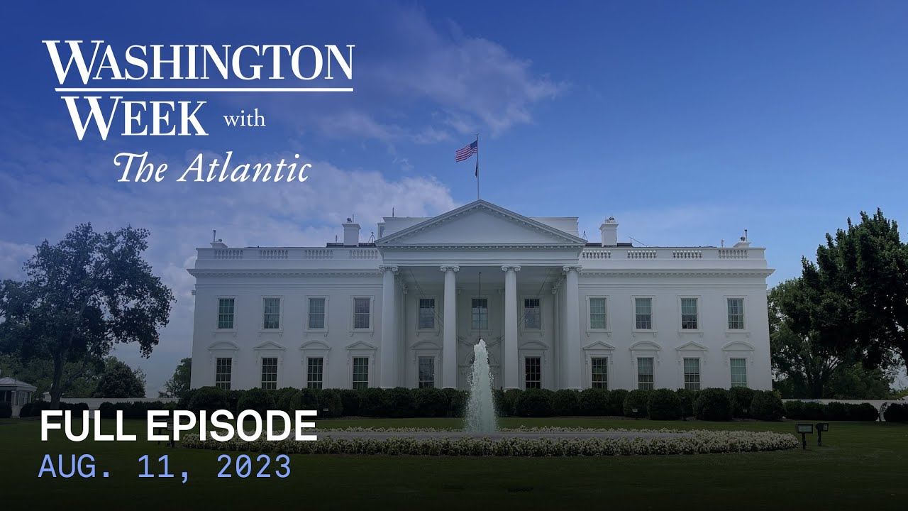 Washington Week with The Atlantic full episode, 8/11/23 - YouTube