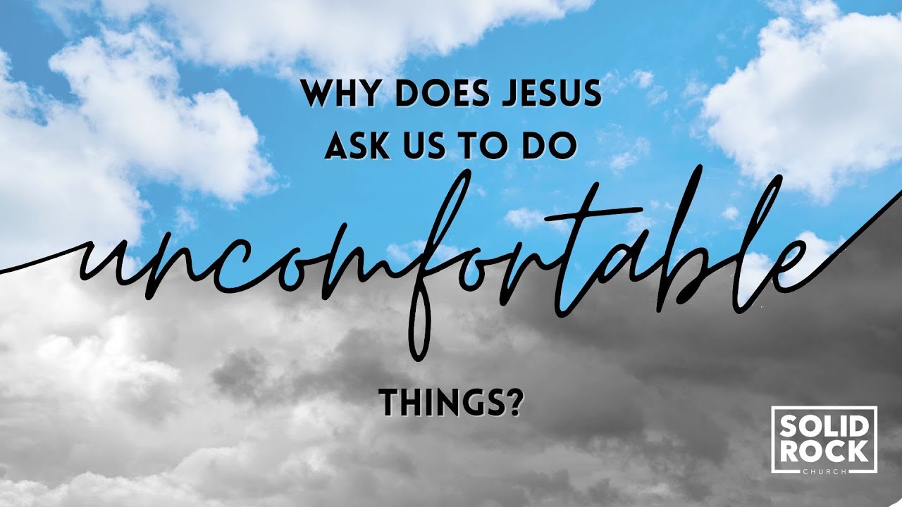 Why Does Jesus Ask Us To Do Uncomfortable Things? - YouTube
