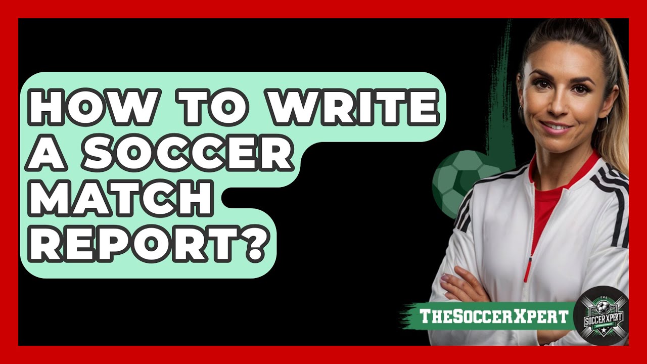 How To Write A Soccer Match Report? - The Sport Xpert - YouTube