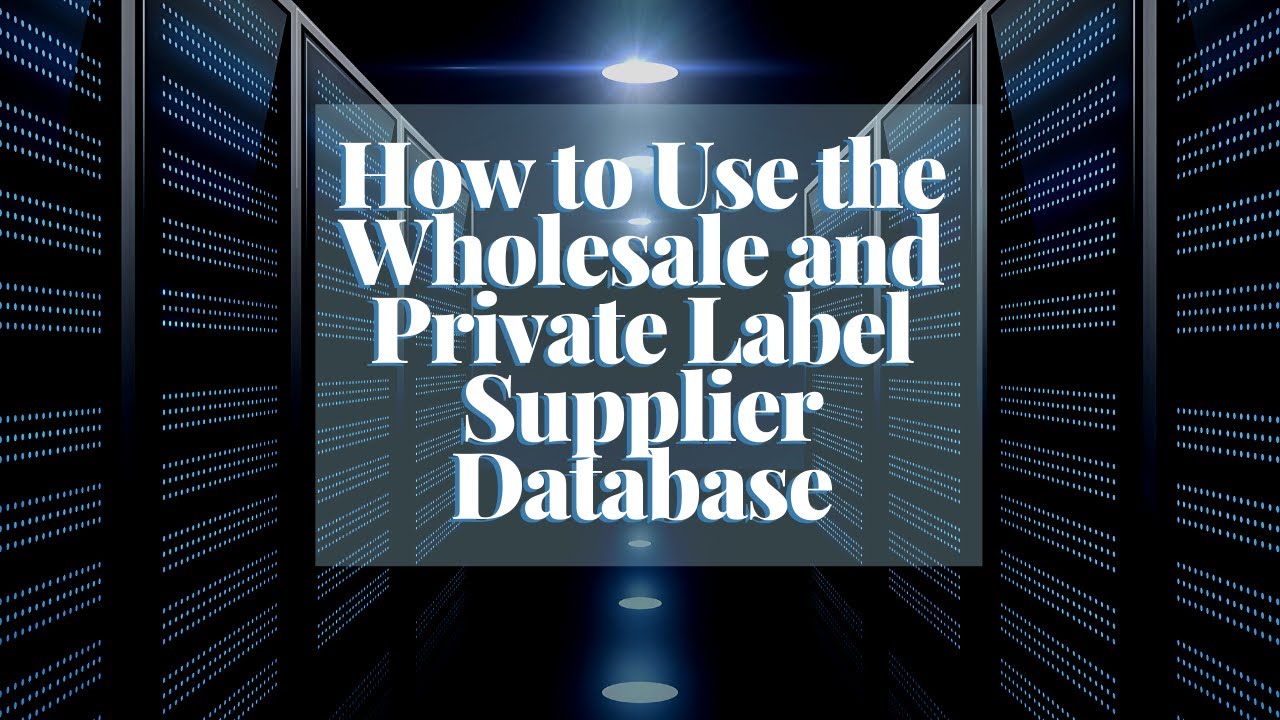 How to Use the Wholesale and Private Label Supplier Database - YouTube