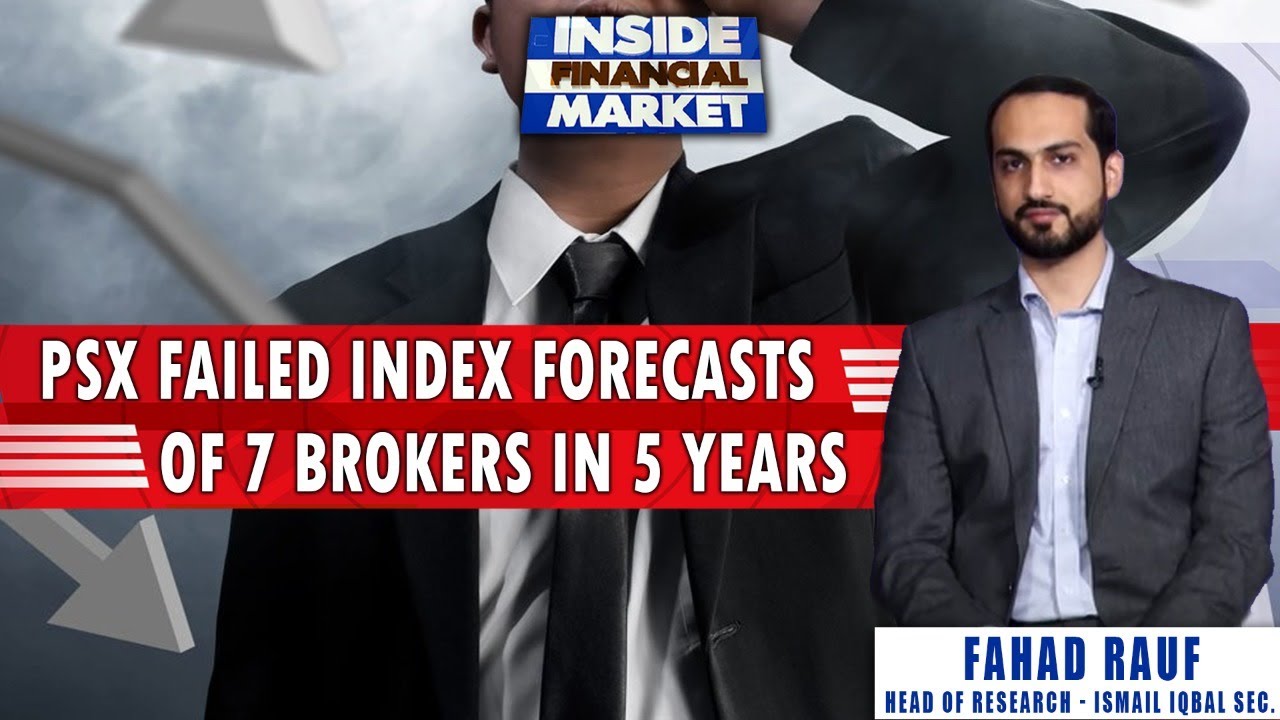 PSX Failed Index forecasts of 7 Brokers in 5 years | Fahad Rauf - HoR ...