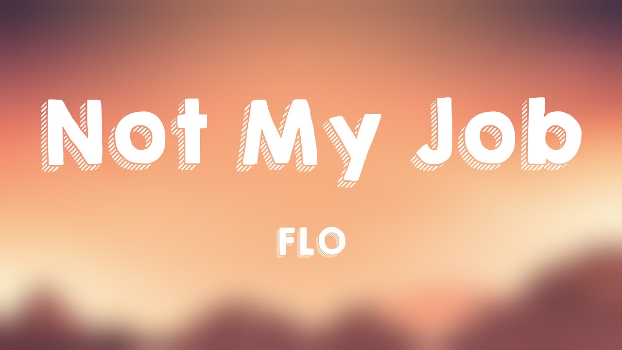 Not My Job - FLO {Lyrics-exploring} 🥤 - YouTube