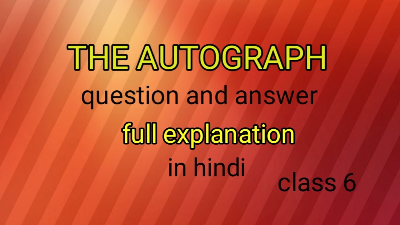 THE AUTOGRAPH| LINE BY LINE QUESTION AND ANSWER EXPLANATION| IN HINDI ...