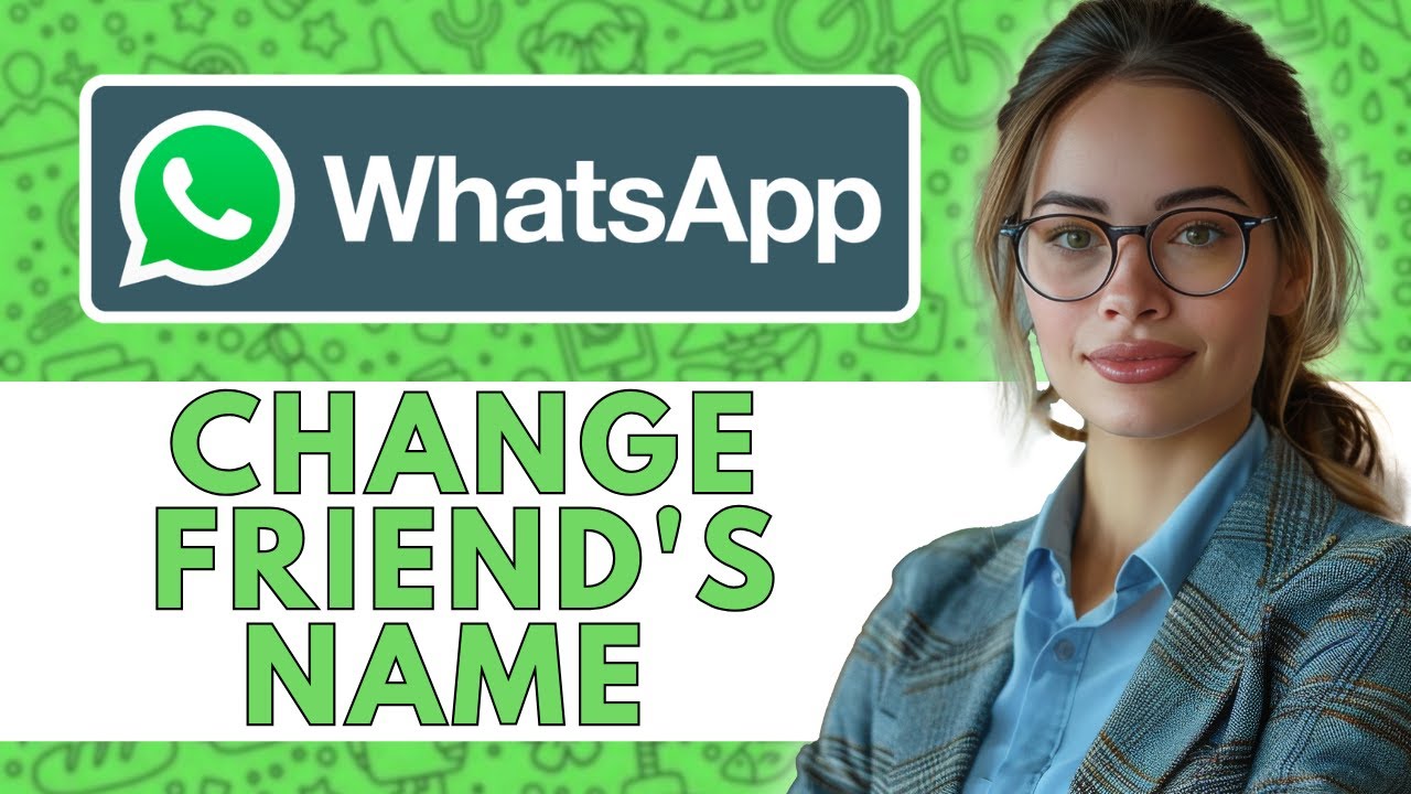 HOW TO CHANGE FRIEND'S NAME ON WHATSAPP I CUSTOMIZABLE NAMES NEW ...