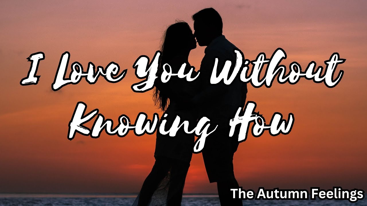 I Love You Without Knowing How | The Autumn Feelings | Love Poems - YouTube