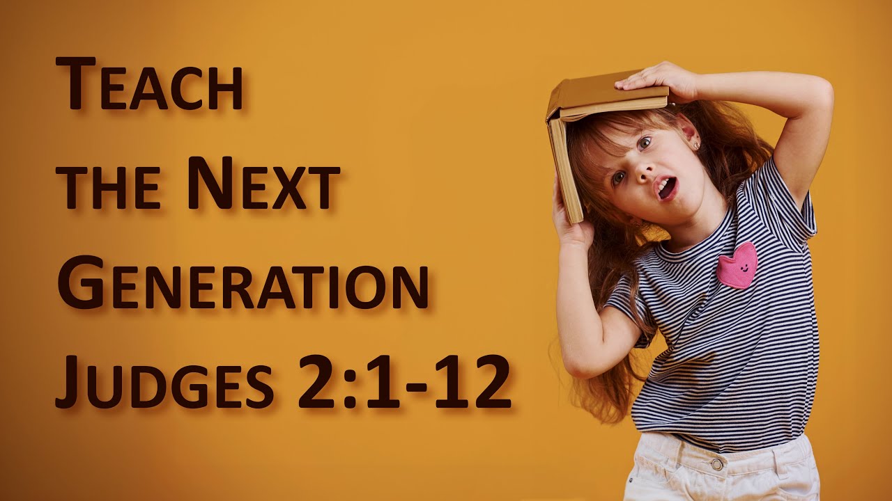 Teach the Next Generation - Judges 2:1-12 - YouTube