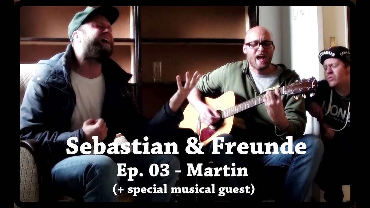 Sebastian & Freunde / Ep. 03 Martin (+ special musical guest) - YouTube