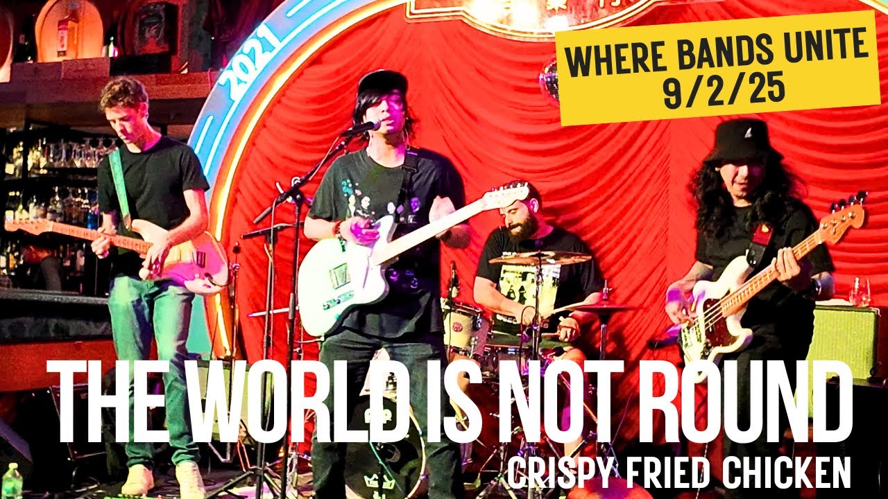 THE WORLD IS NOT ROUND - CRISPY FRIED CHICKEN - @ Where Bands Unite 9/2 ...
