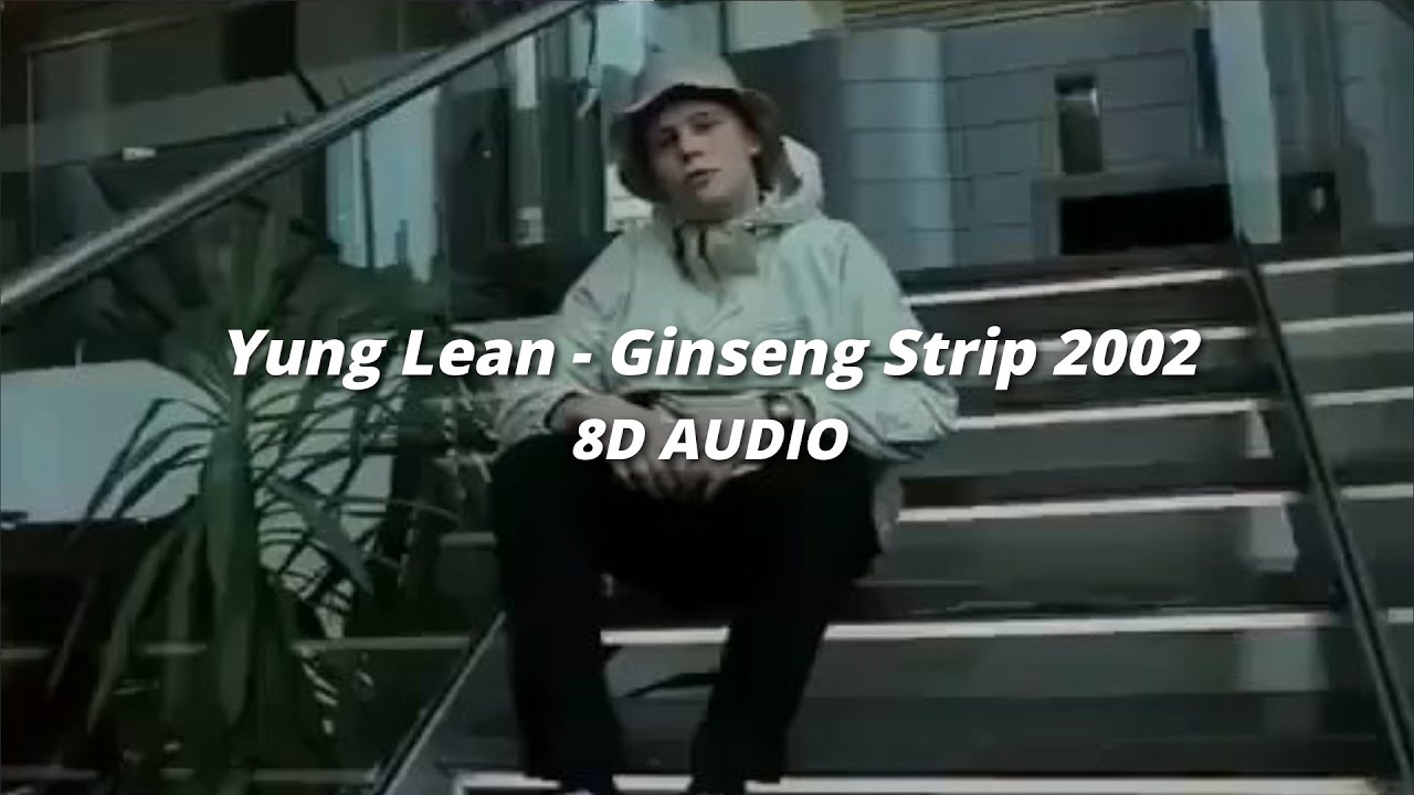Yung Lean - Ginseng Strip 2002 (8D AUDIO) "bitches come and go brah" TikTok Song - YouTube