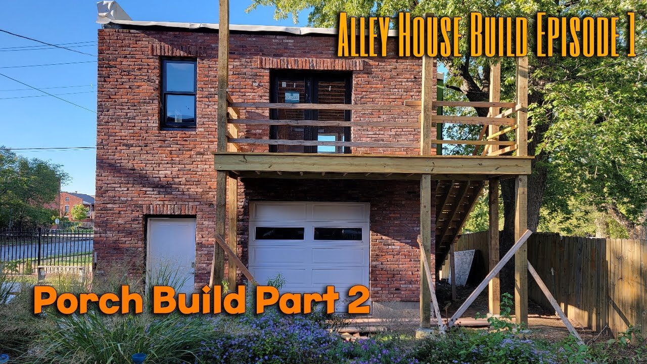 Alley House Porch Build Part 2. Alley House Build Episode 1 - YouTube