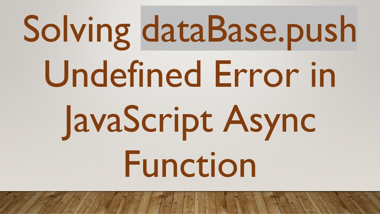 Solving Databasepush Undefined Error In Javascript Async Function 3036