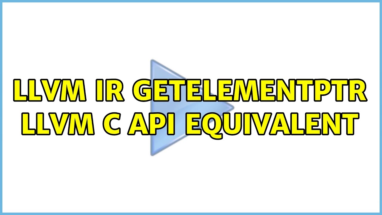 LLVM IR getelementptr LLVM C API equivalent - YouTube