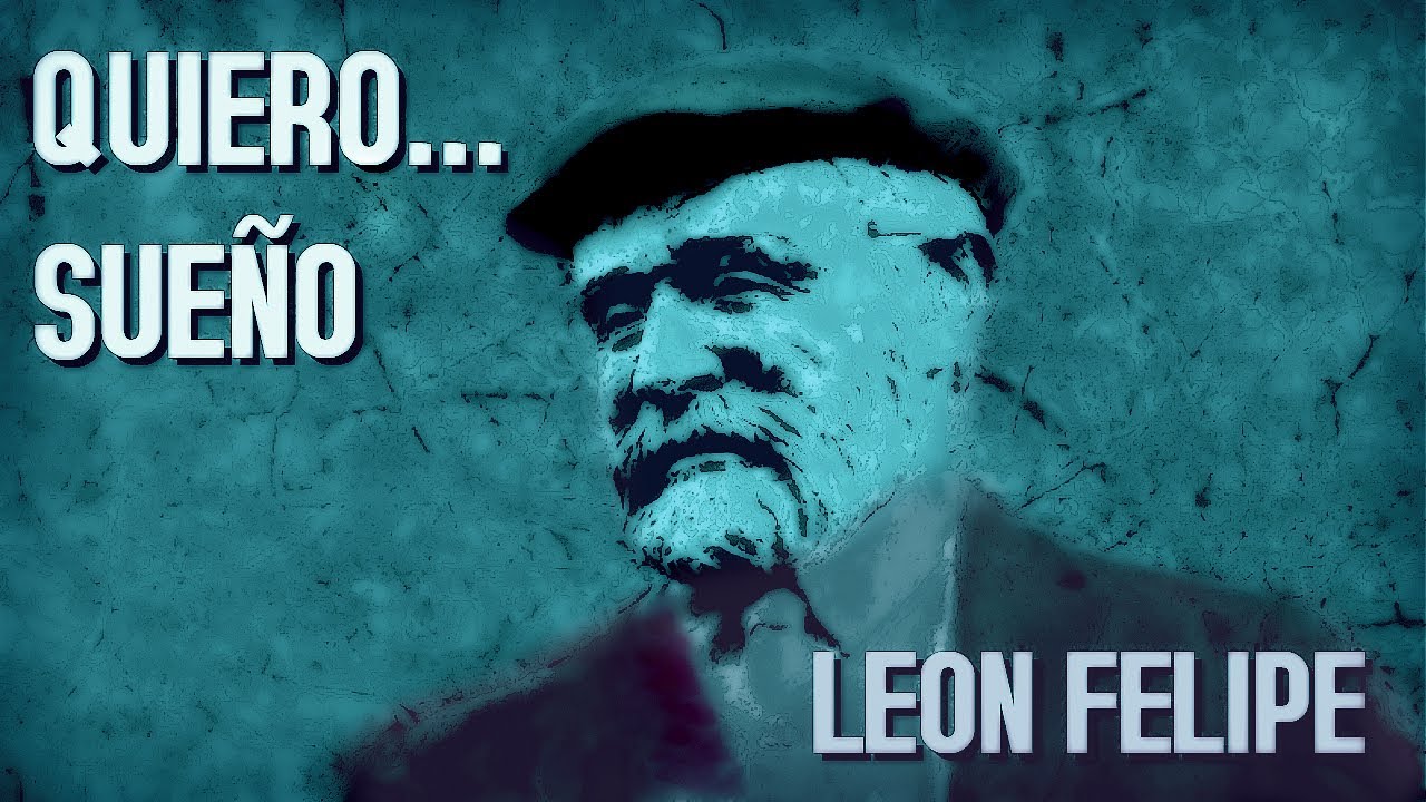 Poema de León Felipe Quiero... Sueño - Poesía en YouTube - YouTube