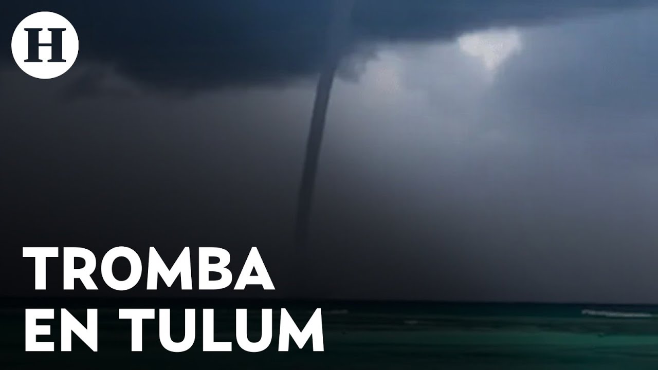 Tromba marina en playas de Tulum sorprende a sus visitantes ¡Así se vio ...