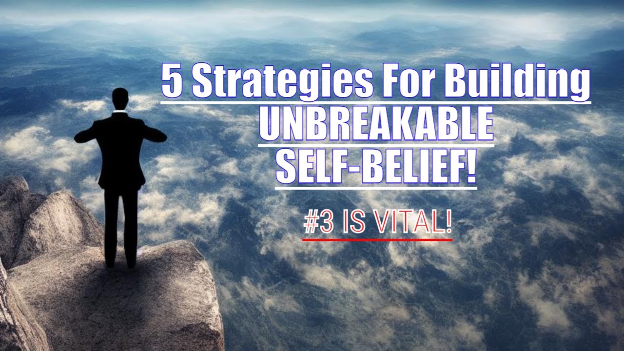 5 Strategies That Will Help You Build Unbreakable Self-Belief! - YouTube