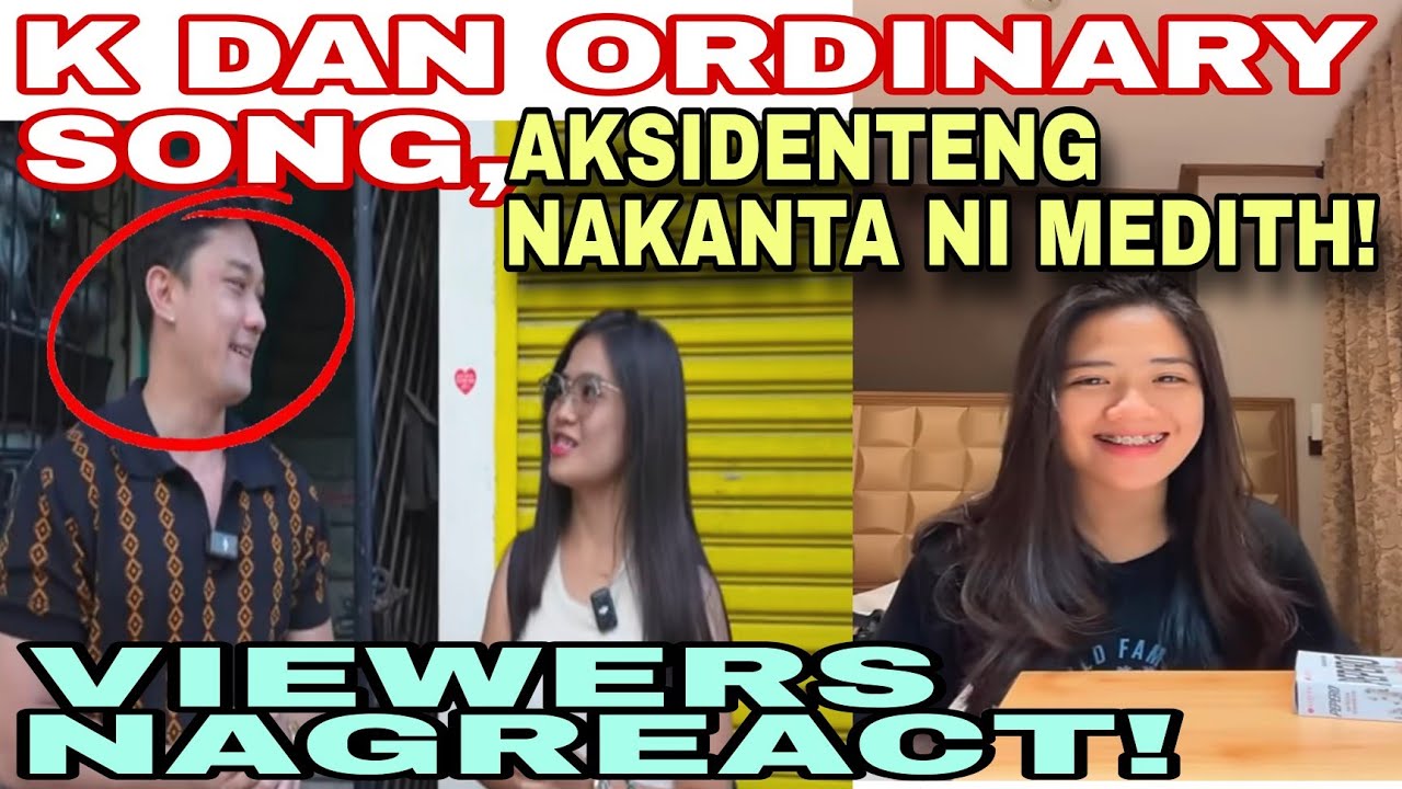 K DAN ORDINARY SONG, AKSIDENTENG NAKANTA NI MEDITH | VIEWERS NAGREACT ...