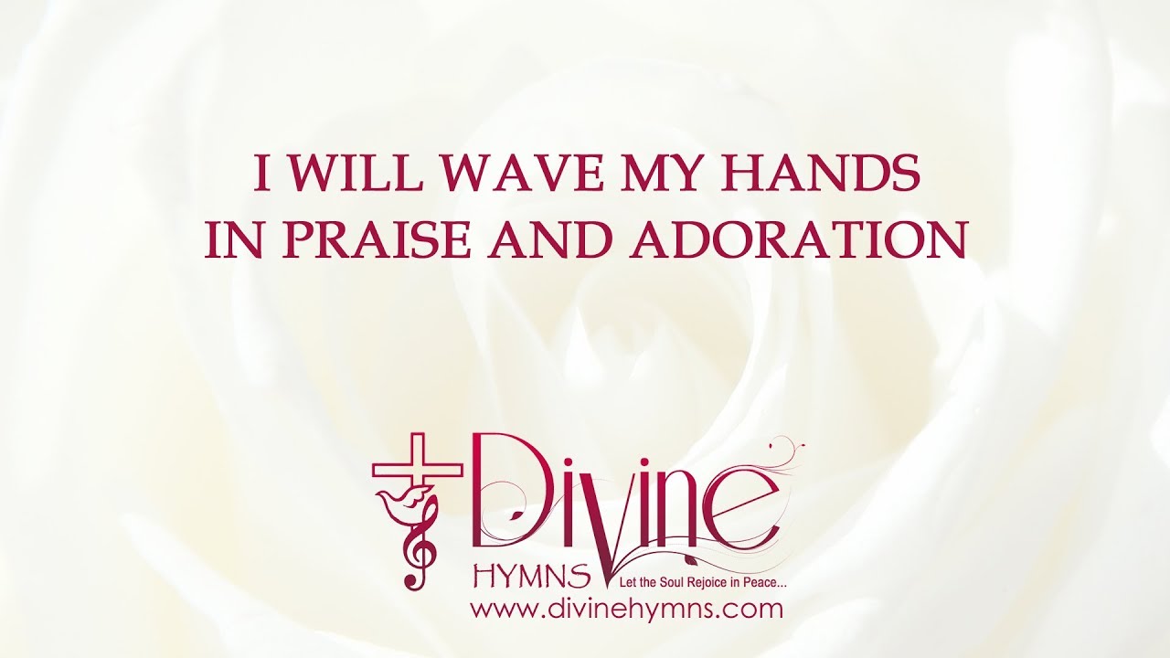 I will Wave My Hand In Praise And Adoration Song Lyrics Video - Divine ...
