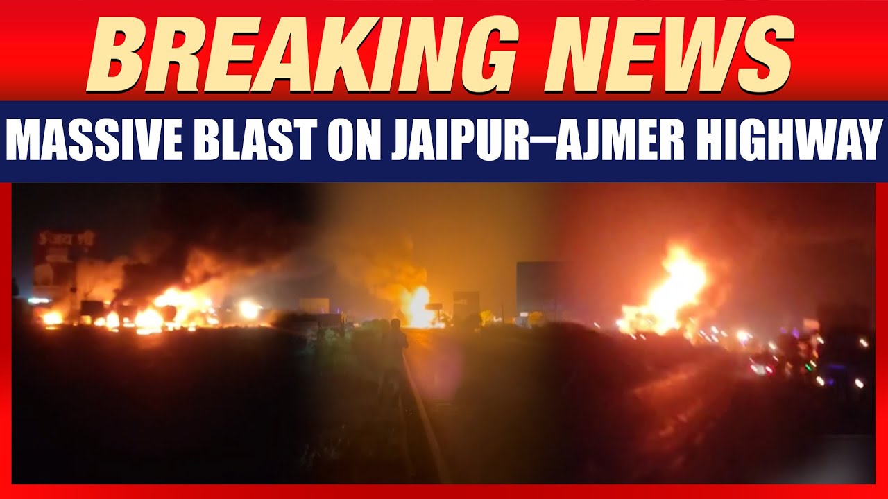 Jaipur-Ajmer Highway Blast: LPG Tanker Overturns, Massive Fire ...