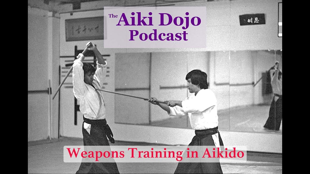 The Aiki Dojo Podcast - Weapons Training in Aikido #aikido #budo #iaido ...