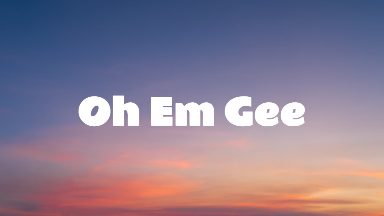 Oh Em Gee - YouTube