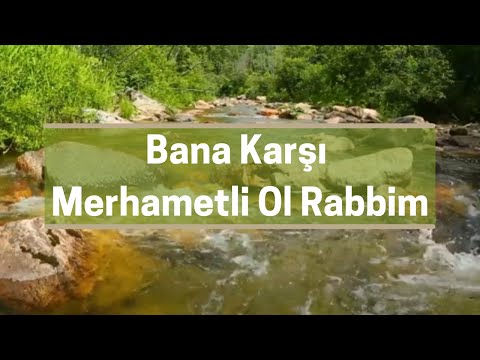 Bana Karşı Merhametli Ol Rabbim - Türkçe Hristiyan ilahi