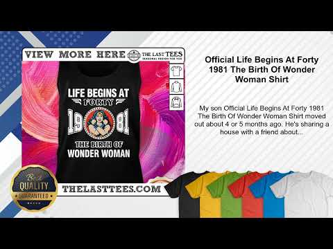 Official Life Begins At Forty 1981 The Birth Of Wonder Woman Shirt