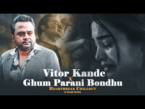 Vitor Kande  x Ghum Parani Bondhu - Mashup | F  A Sumon | Jane Re Khoda Jane | Chillout Mashup