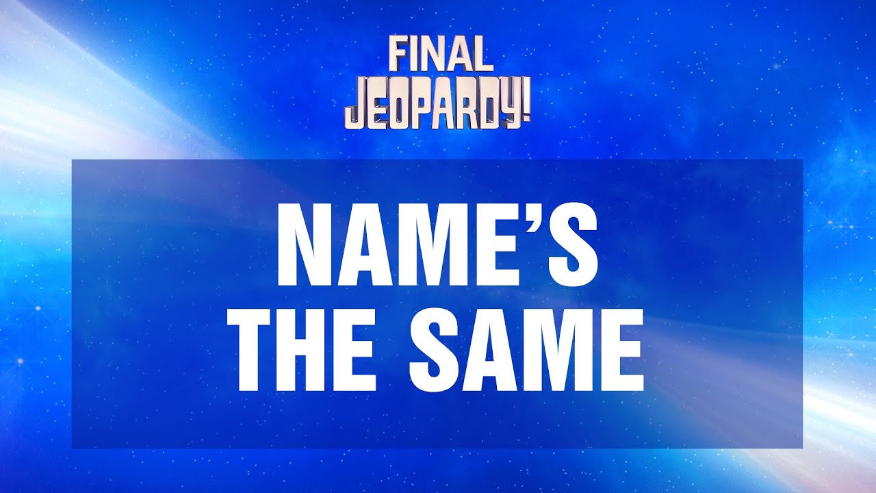 Name's the Same | Final Jeopardy! | JEOPARDY! - YouTube