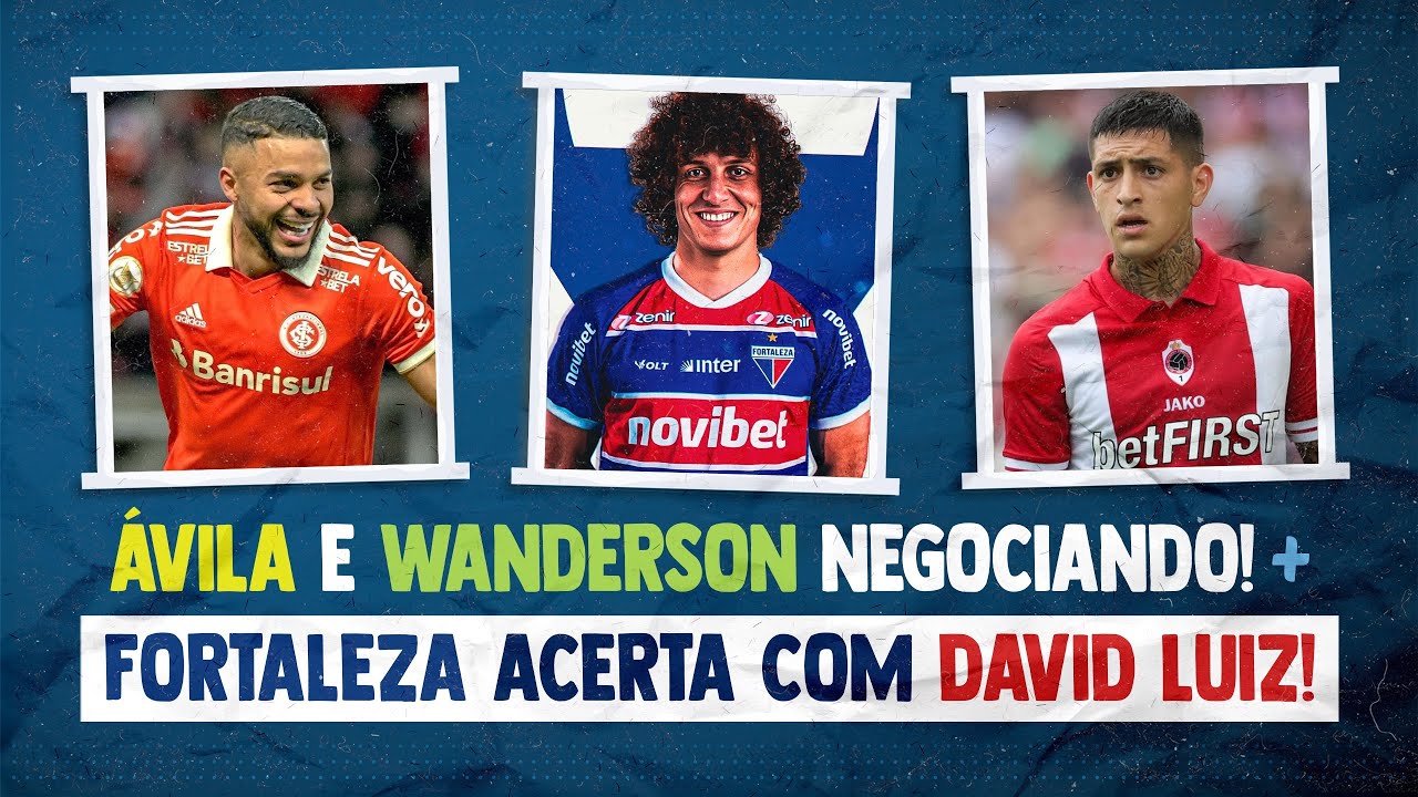 FORTALEZA ACERTA COM DAVID LUIZ! GASTON ÁVILA E WANDERSON NEGOCIANDO ...