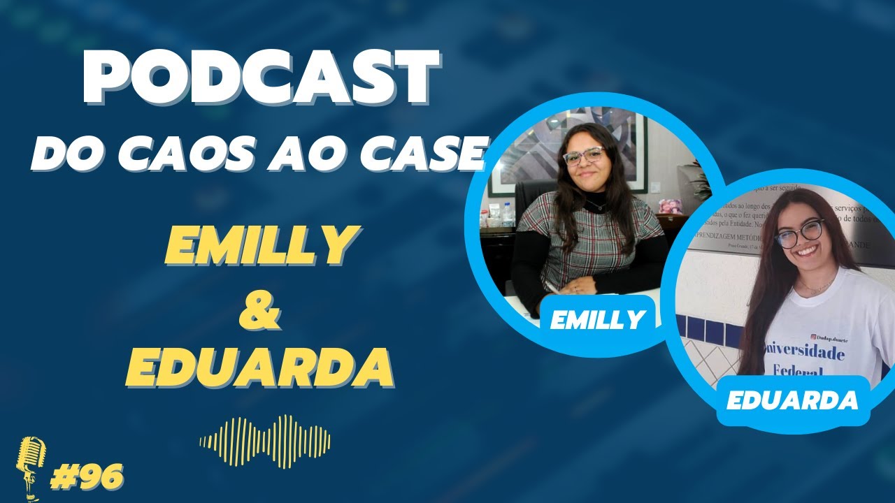 Emilly & Eduarda - Podcast Do Caos Ao Case #96 - YouTube