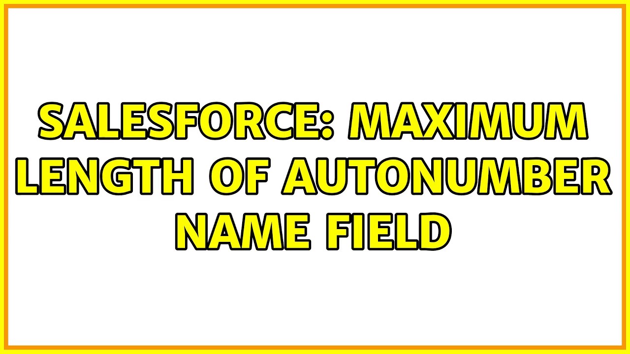 Salesforce Maximum Length Of Autonumber Name Field YouTube Salesforce Maximum Length Of Autonumber Name Field YouTube