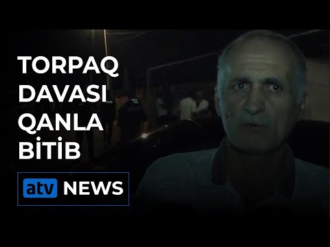 Torpaq davası sonda qanla bitib