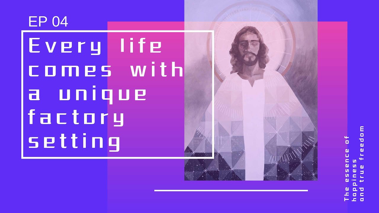 04 Every life comes with a unique factory setting|The Essence of ...