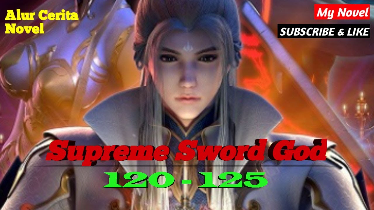 Supreme Sword God 120 - 125 @SuciAbadi Alur cerita versi novel - YouTube