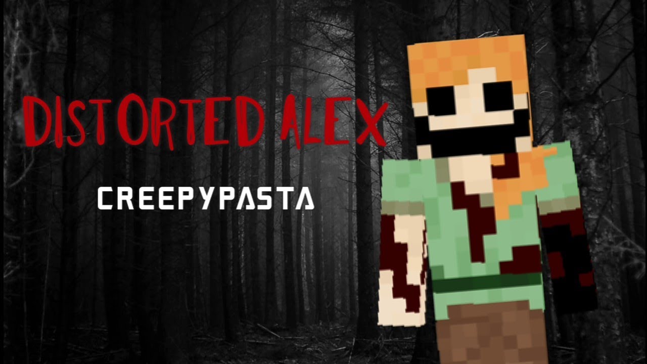 Minecraft Creepypasta | DISTORTED ALEX - YouTube