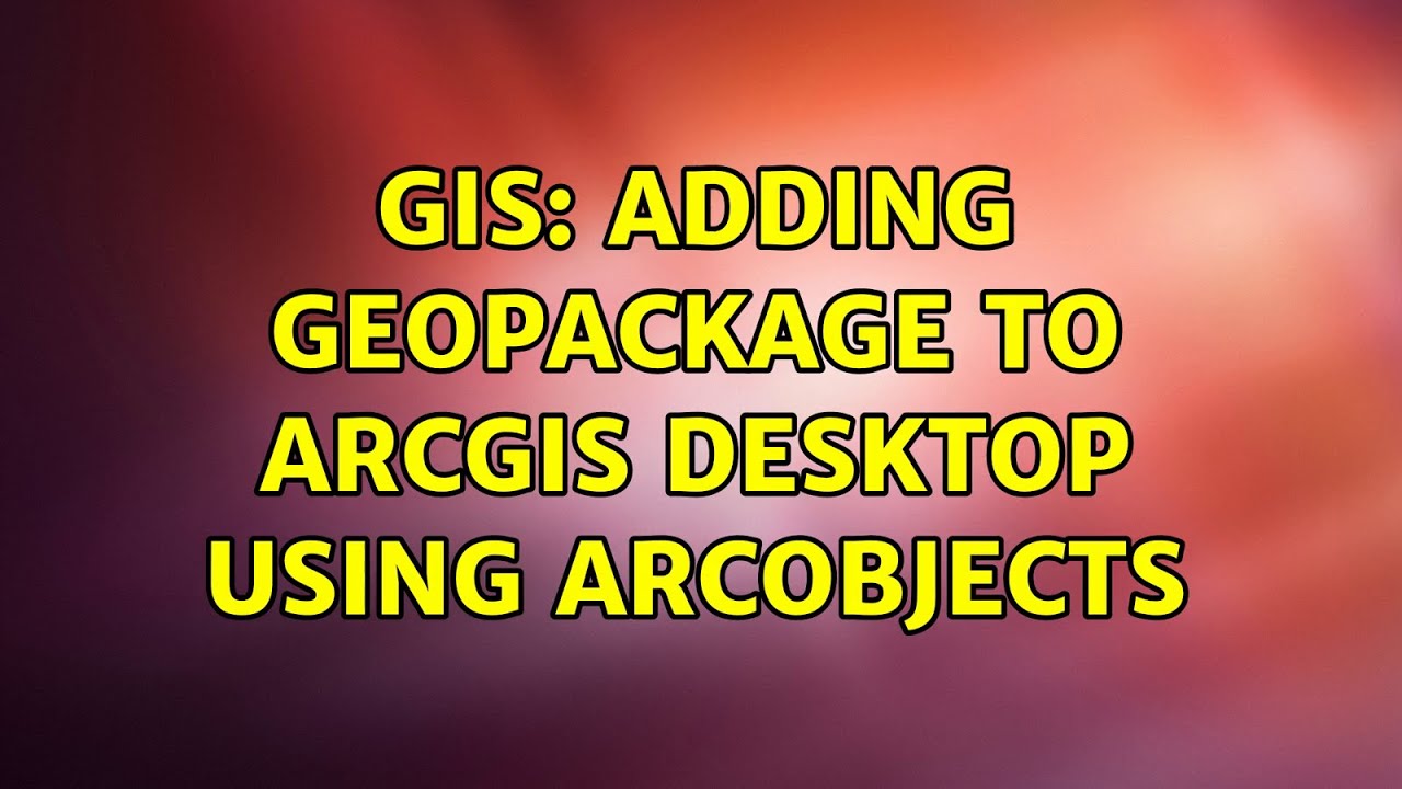 Gis Adding Geopackage To Arcgis Desktop Using Arcobjects Youtube