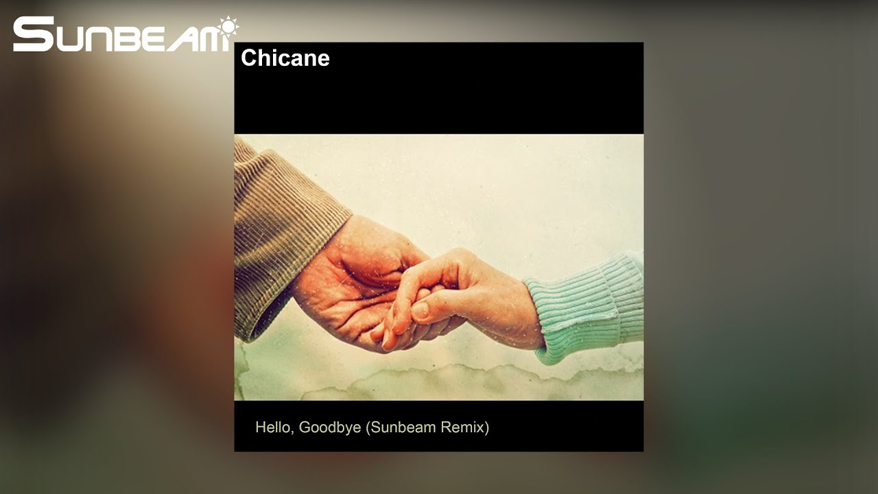 Chicane - Hello, Goodbye (DJ Lauwy pres. Sunbeam Remix) [Music Video ...